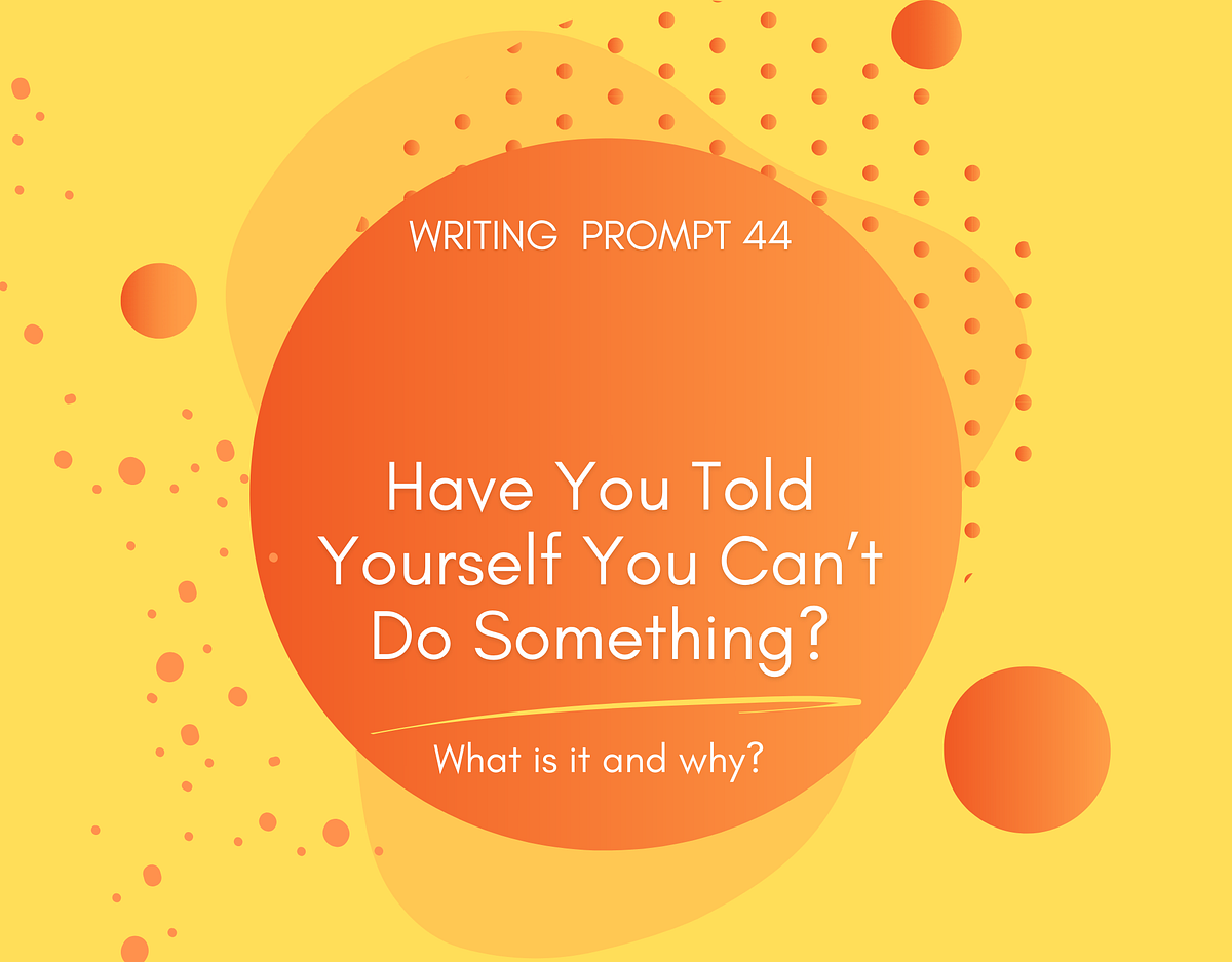 Have You Ever Told Yourself You Can’t Do Something? | by Nancy Blackman ...
