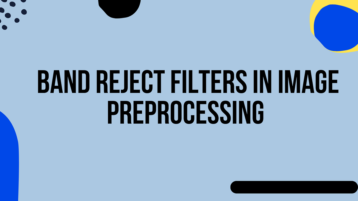 Band Reject Filter in Image Preprocessing | by Sumitkrsharma | Medium