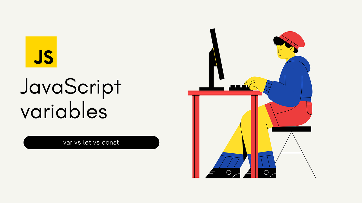 JavaScript Variables (var vs let vs const) | by Debajit Mallick | Medium