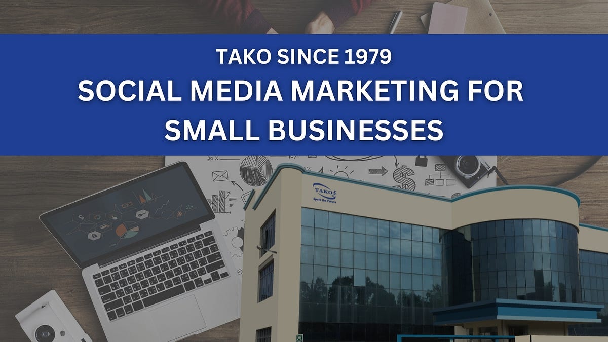 TAKO since 1979: Social Media Marketing for Small Businesses | by Nayama Farjan | Sep, 2024 | Medium