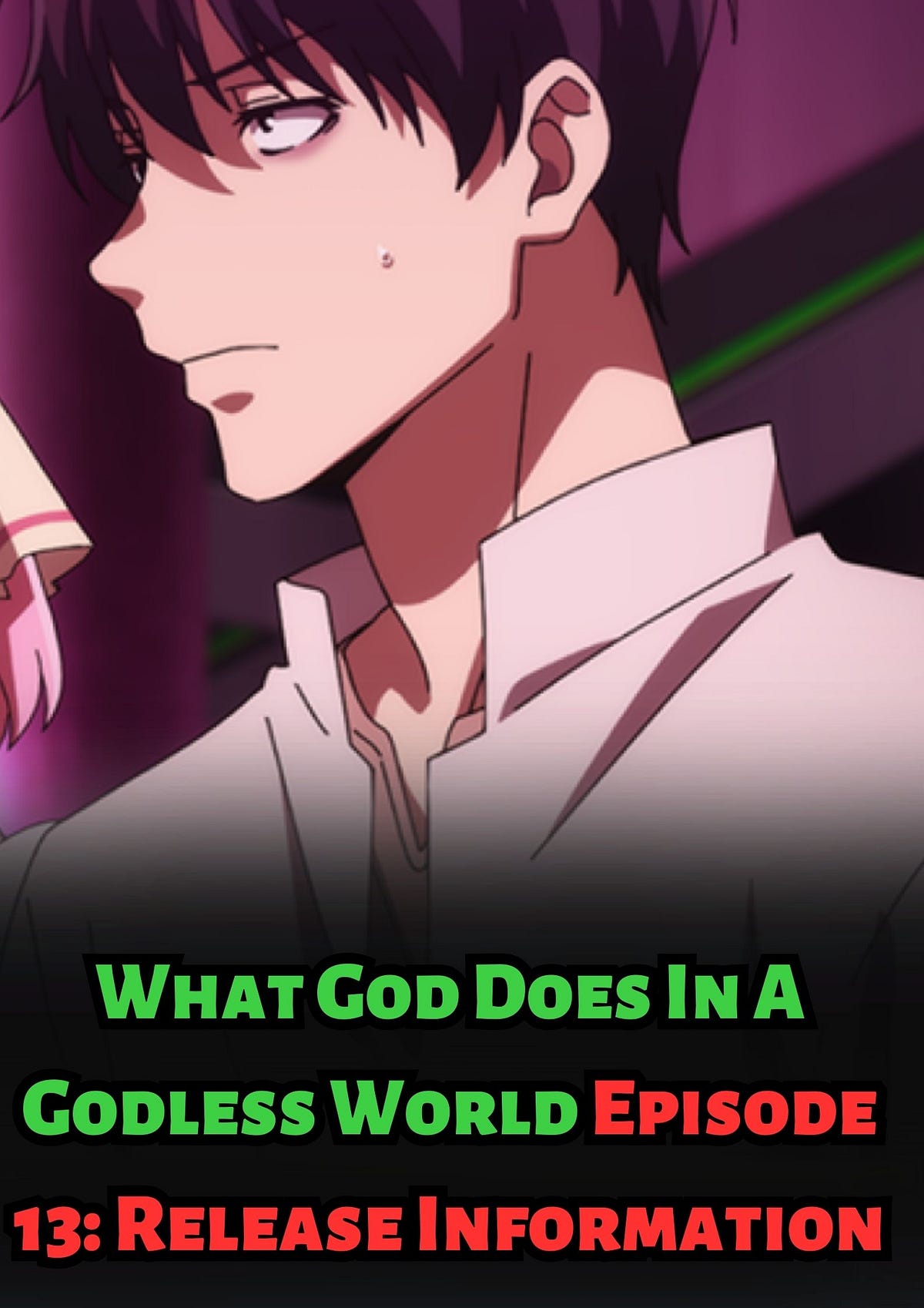What God Does In A Godless World Episode 13: Release Information | by ...