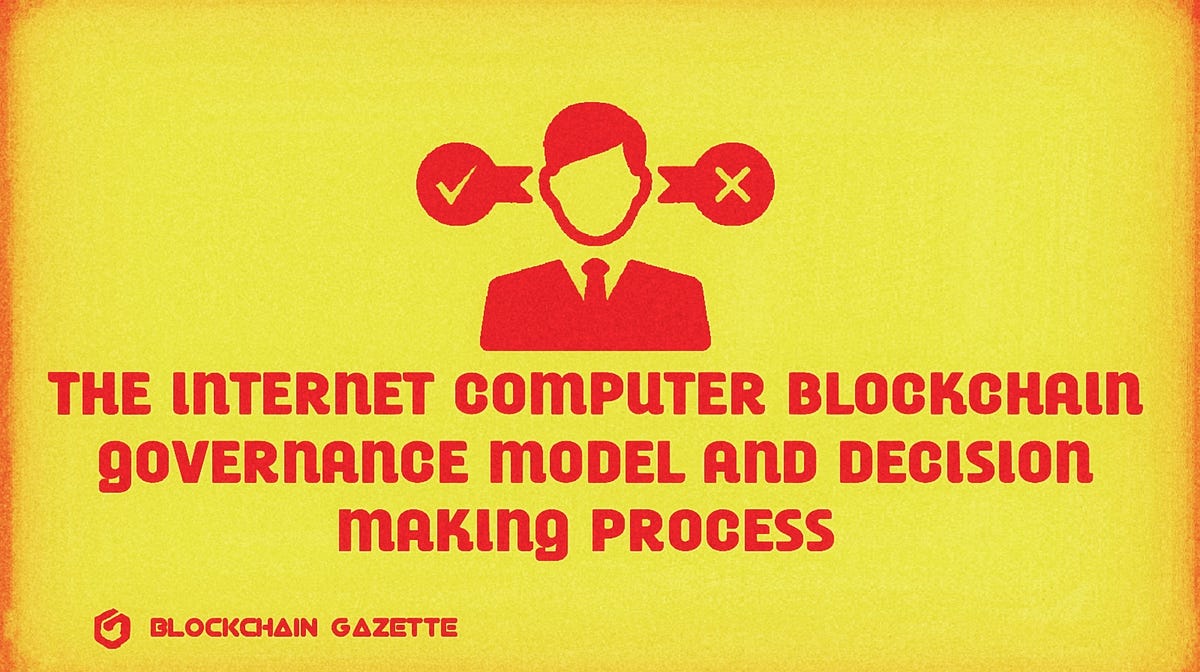 The Internet Computer Blockchain Governance Model and Decision-Making Process | by Blockford ...