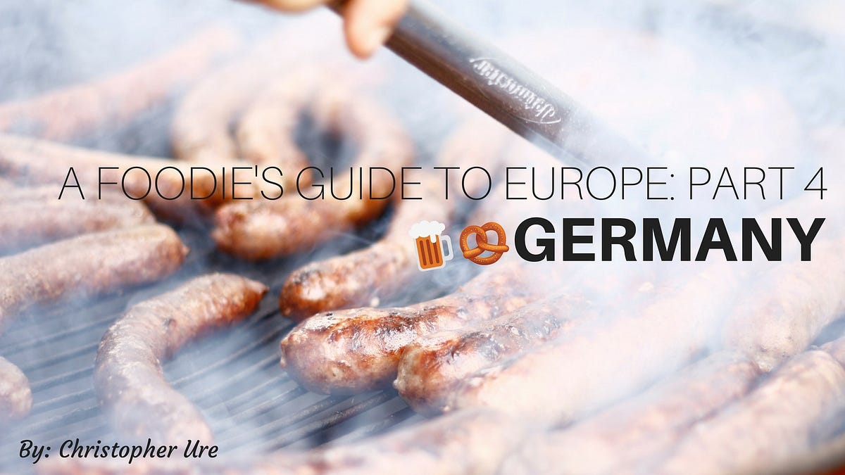 A Foodie’s Guide to Europe: Part 4 Germany | by Christopher Ure | Medium