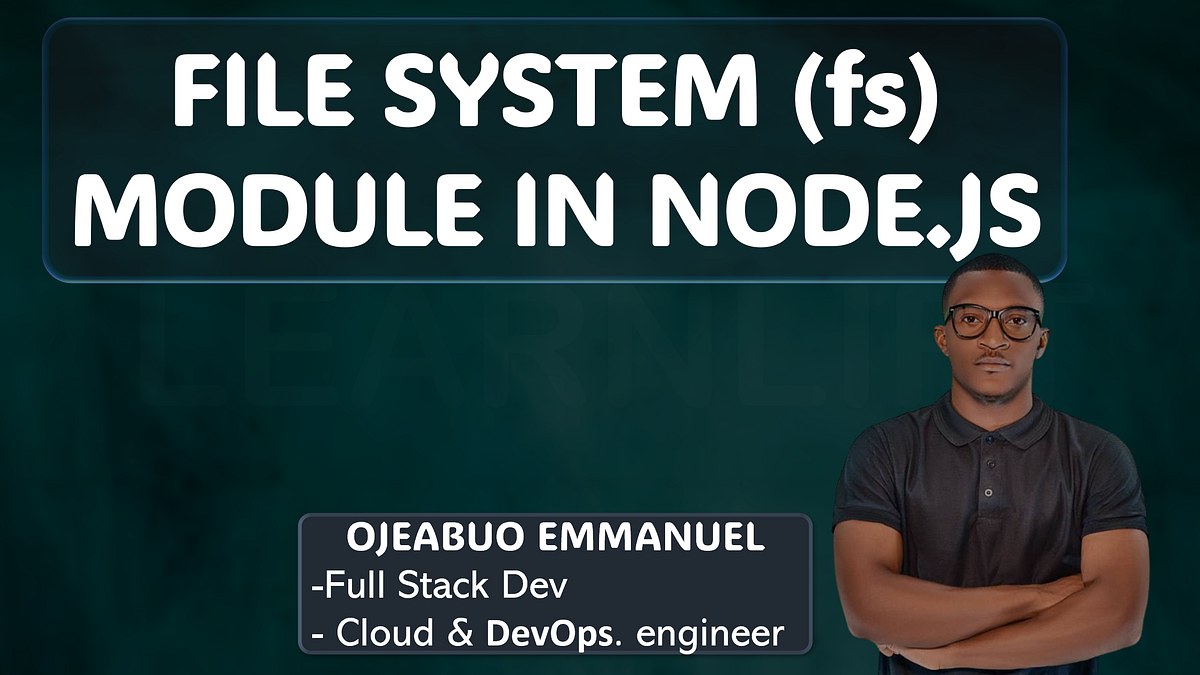 FILE SYSTEM (fs) MODULE IN NODE.JS | by Ojeabuo Emmanuel Destiny | Feb, 2025 | Medium