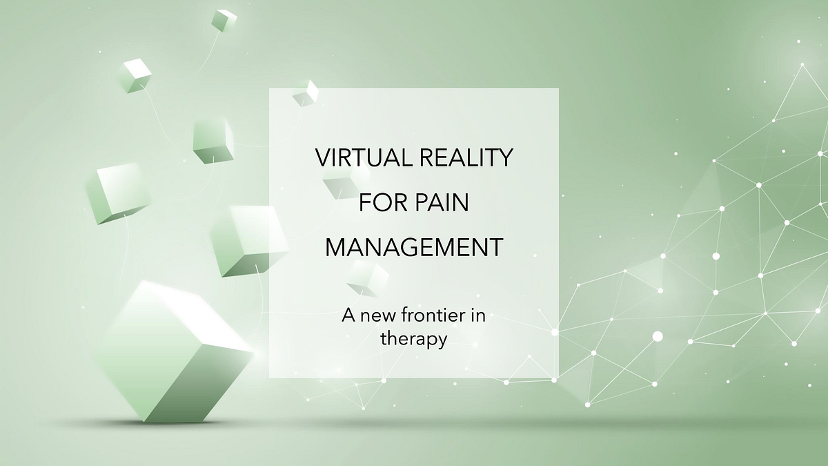 Virtual Reality for Pain Management and Therapy: A New Frontier | by ...
