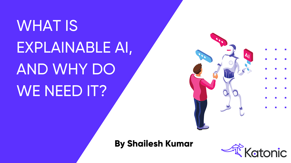 What is Explainable AI, and why do we need it? | by Shailesh Kumar ...