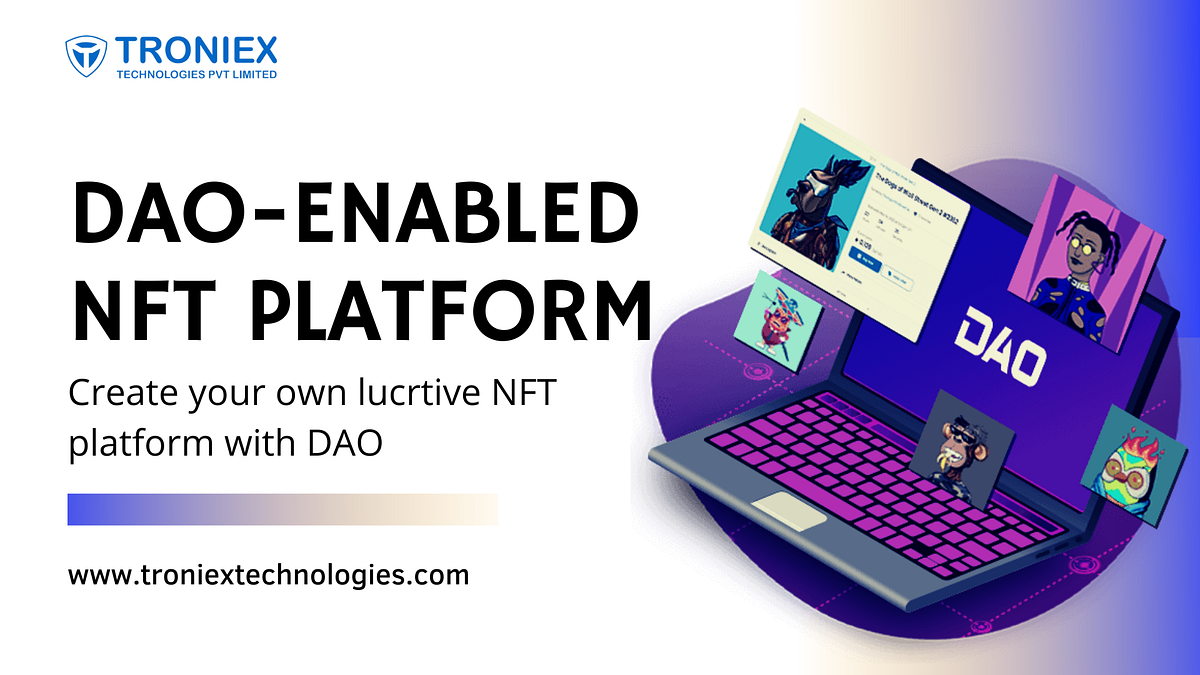 Benefits of a DAO-enabled NFT Platform | by Troniex Technologies | Medium