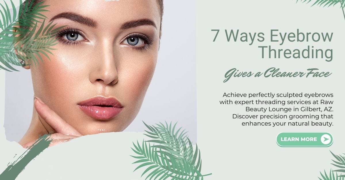 7 Ways Eyebrow Threading Gives a Cleaner Face | by Raw Beauty Lounge ...