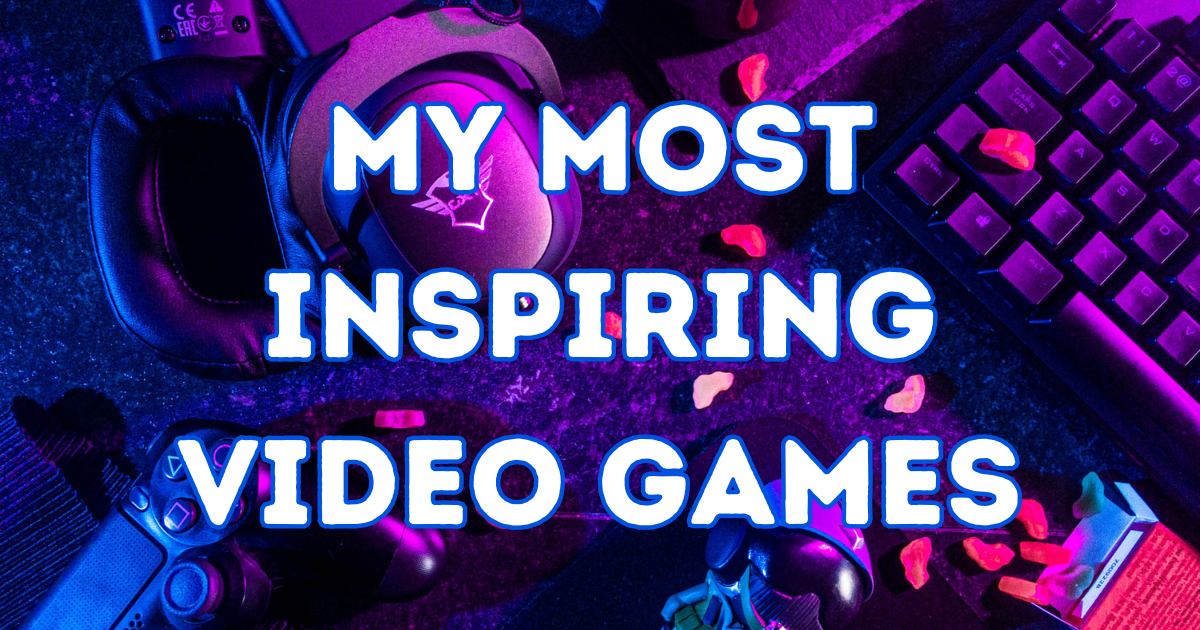 My Most Inspiring Games. It’s no secret that I’m a huge gamer. | by ...