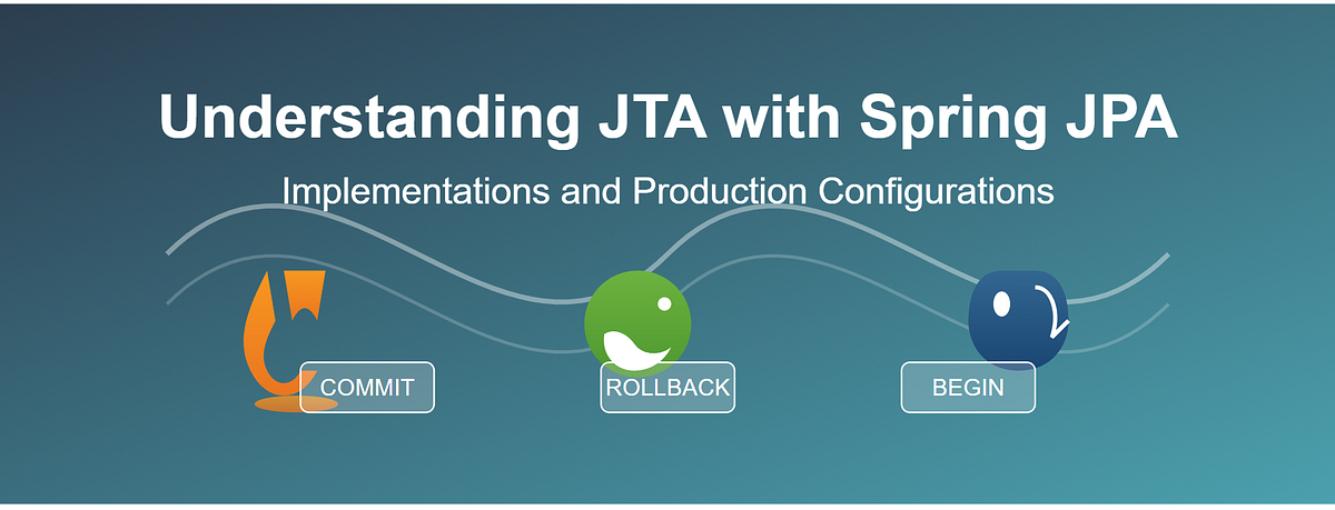 Understanding JTA with Spring JPA: Implementations and Production ...