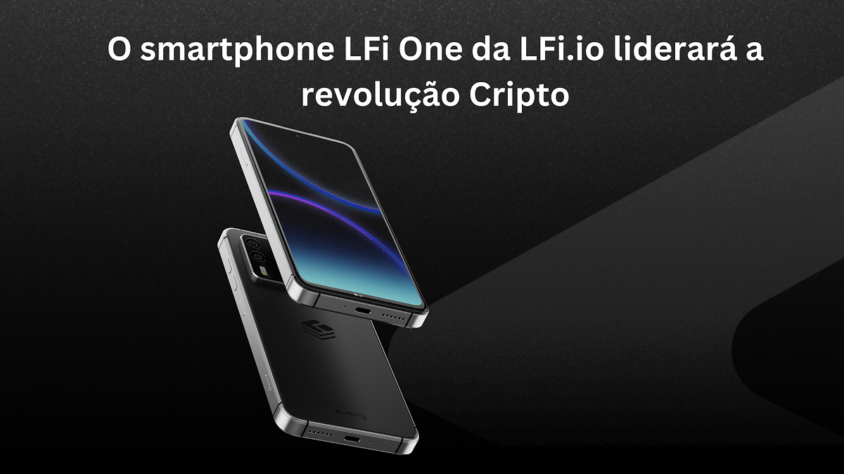 O smartphone LFi One da LFi.io liderará a revolução Cripto | by LFi ...