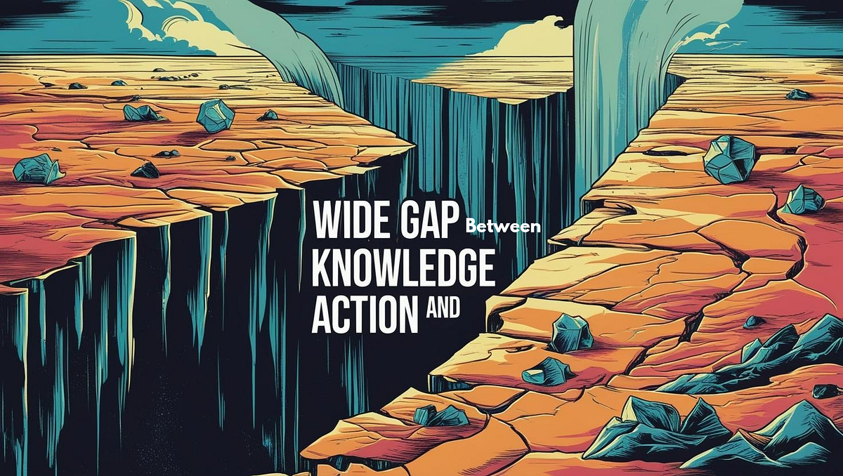 The wide gap between Knowledge and Action where potential goes to die ...