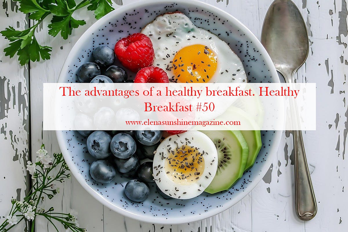 The advantages of a healthy breakfast. Healthy Breakfast #50 | by Elena ...