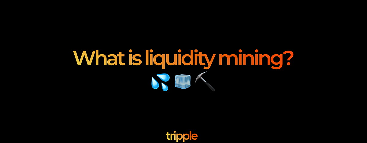 What is liquidity mining?. What is liquidity mining? | by TrippleCard ...