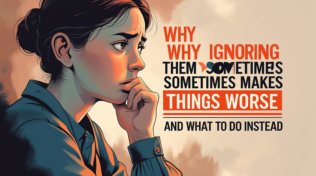 Why Ignoring Them Sometimes Makes Things Worse (And What To D Instead ...