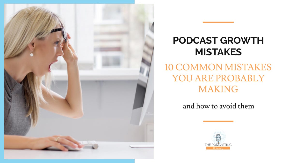10 Common Podcast Growth Mistakes You’re Probably Making (And How to ...
