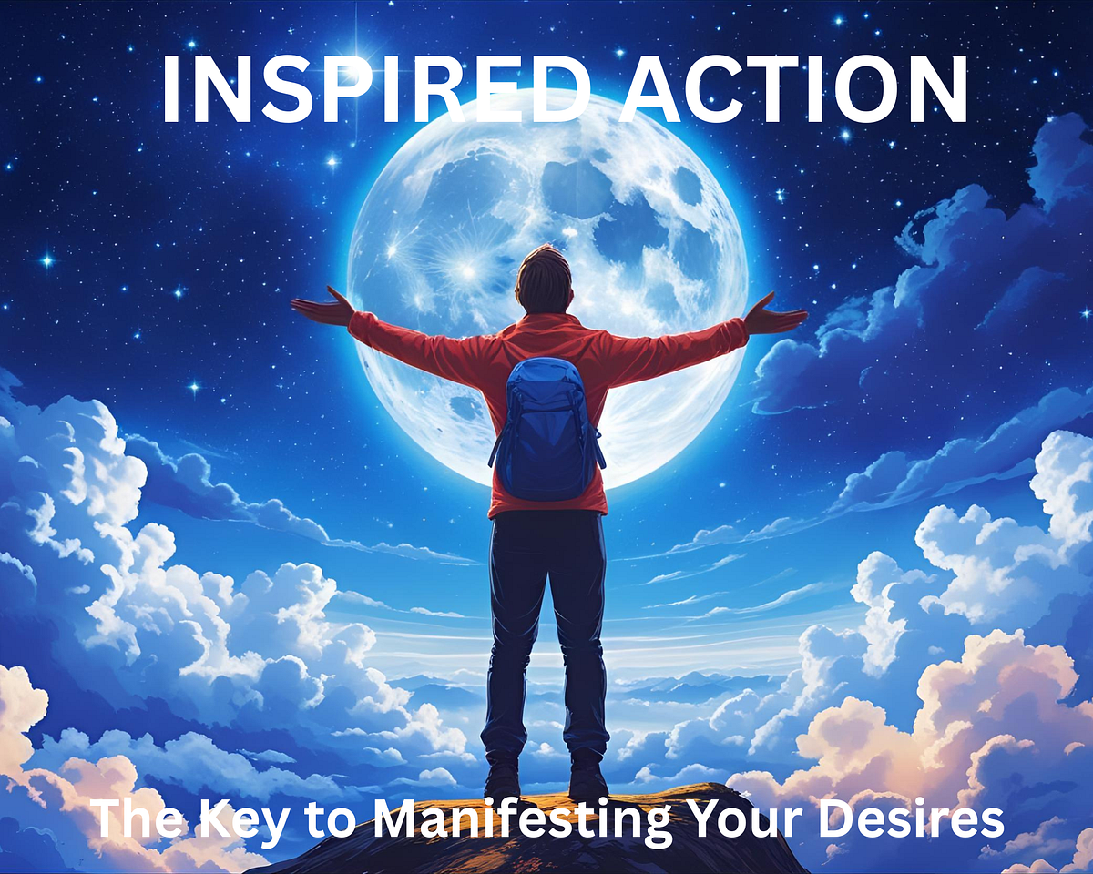 Inspired Action — The Key to Manifesting Your Desires | by Reija ...
