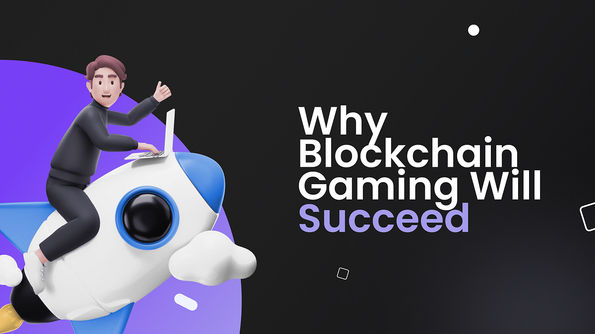 Why Blockchain Gaming Will Succeed: A Look At Past Mistakes and Future Solutions | by ...