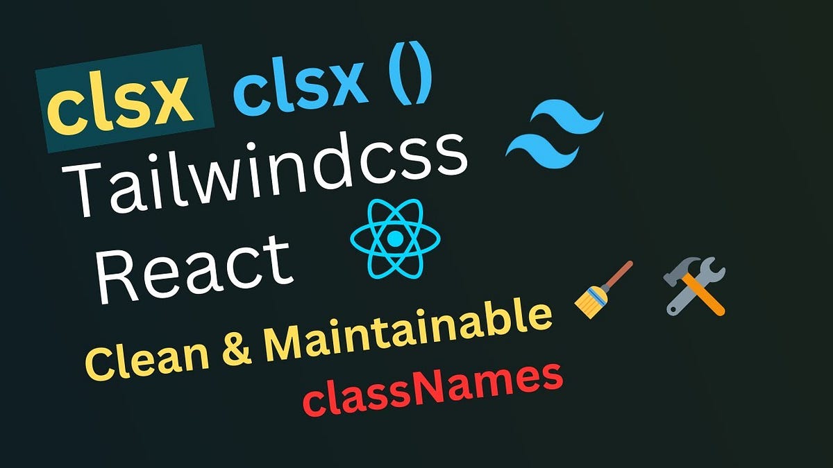 Understanding clsx in React: Simplifying Conditional Class Names | by Suriya Ramesh | Medium