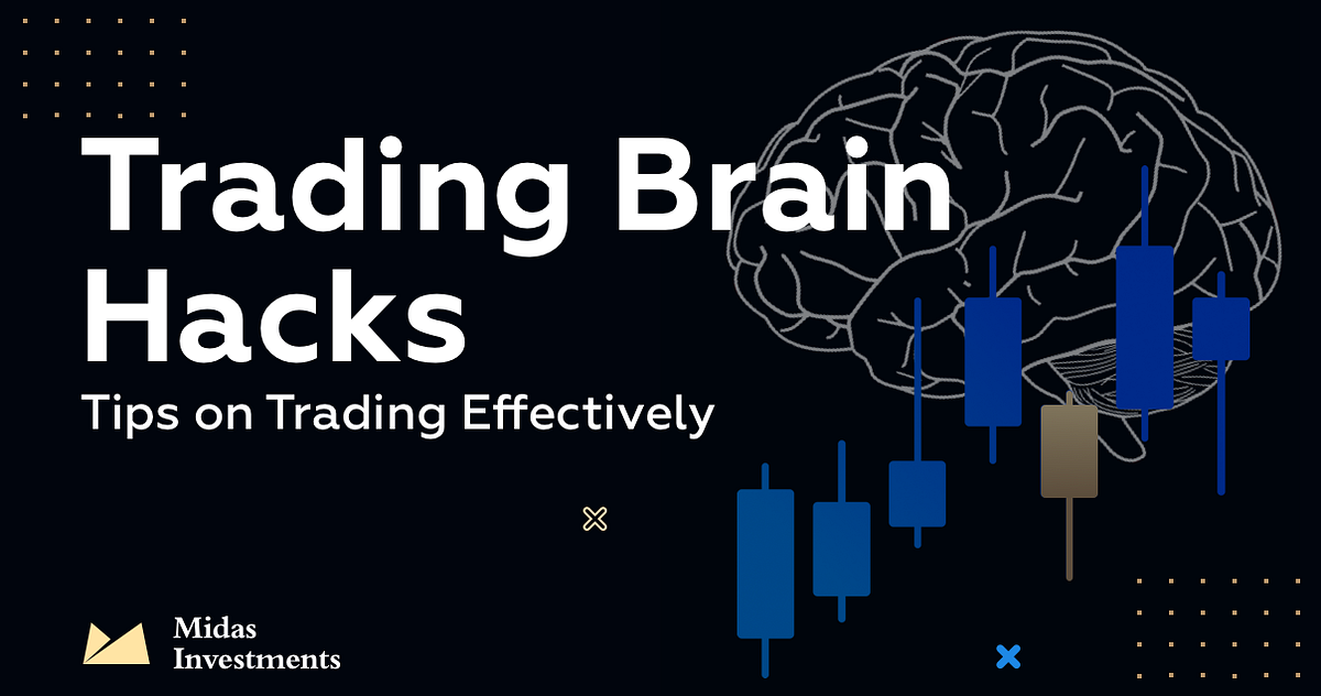 Trading Brain Hacks: Tips on Trading Effectively | by Midas.Investments ...