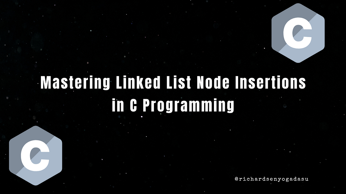 Mastering Linked List Node Insertions In C Programming Tips For Efficient Code By Richard
