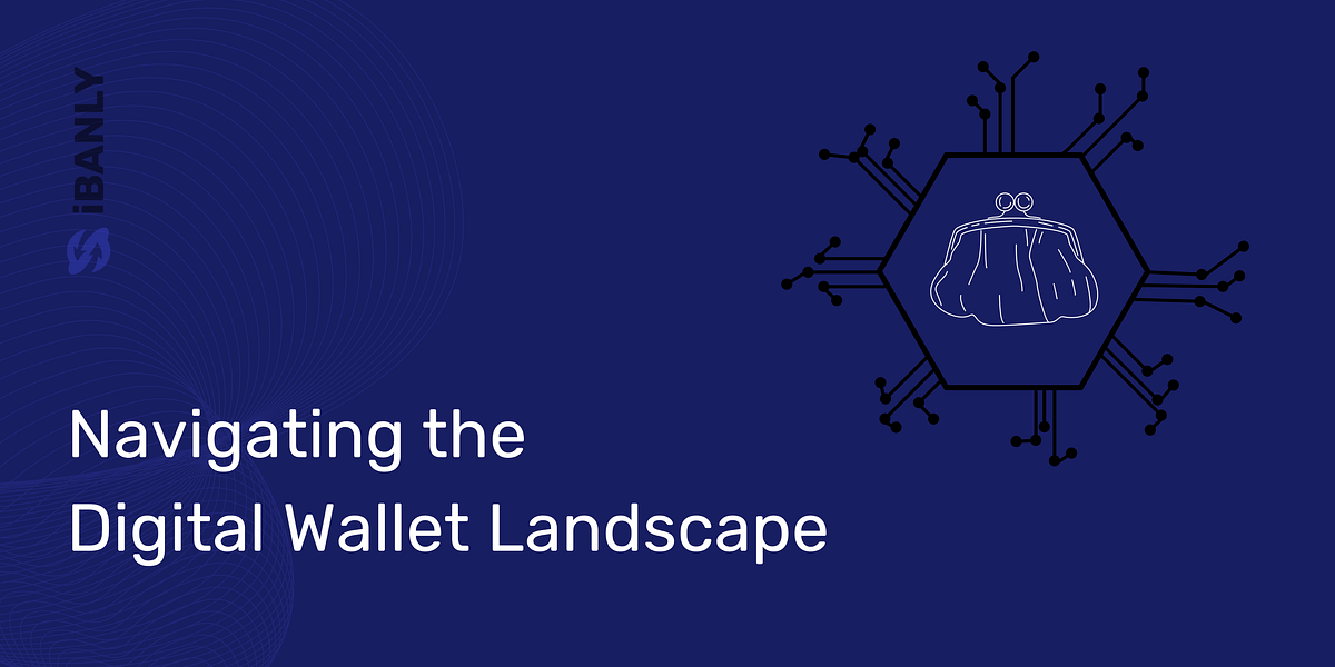 Navigating the Digital Wallet Landscape with iBANLY | by IBANLY | Feb ...