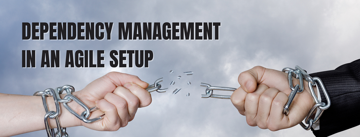 Dependency Management in an agile setup | by Niroshan Madampitige | Medium