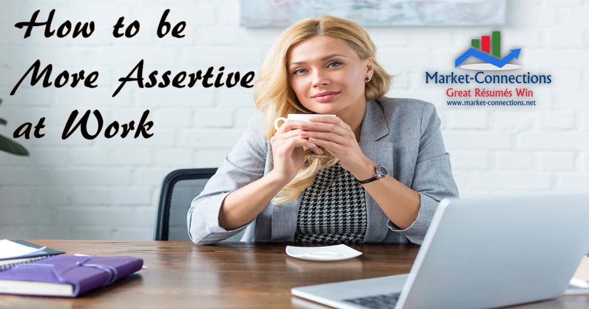 HOW TO BE MORE ASSERTIVE AT WORK. 4 Tips for Becoming More Assertive In ...