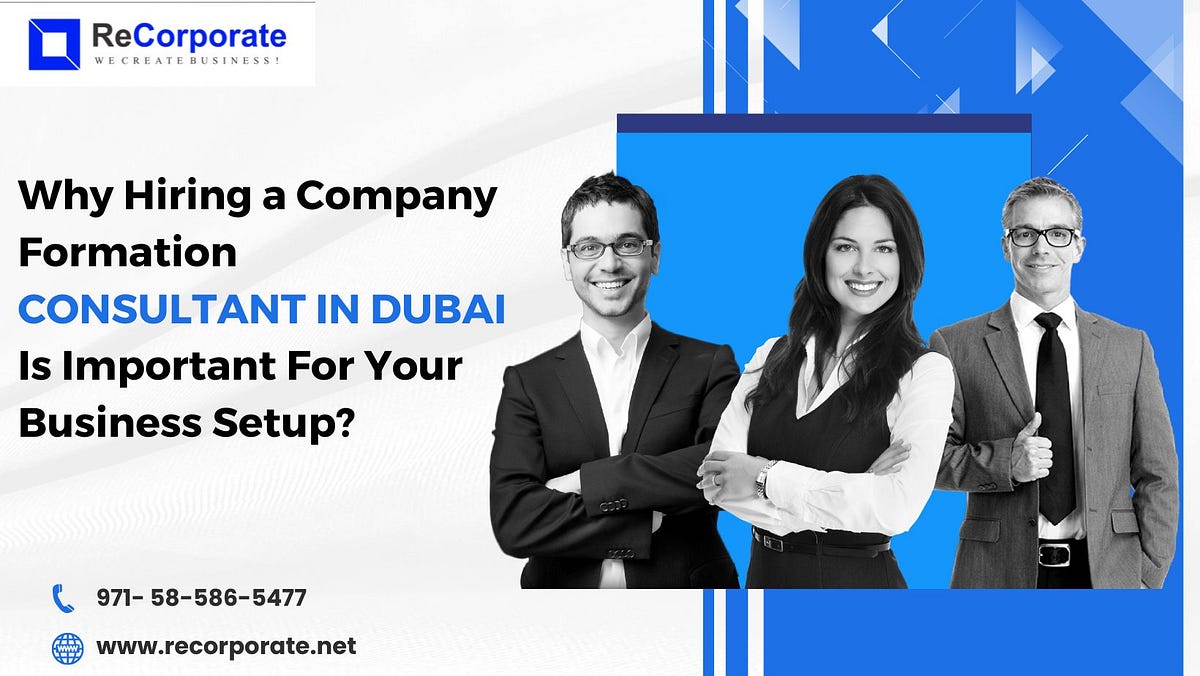 Why Hiring a Company Formation Consultant In Dubai Is Important For ...