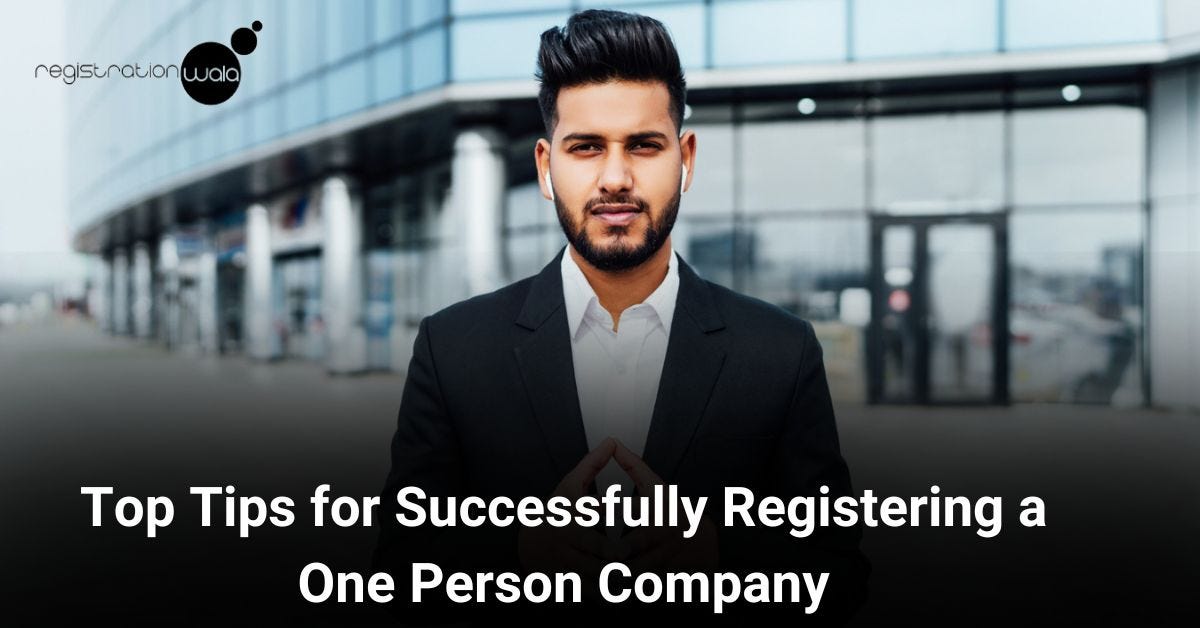 Top Tips for Successfully Registering a One Person Company | by Singhania Sanjana | Apr, 2024 ...
