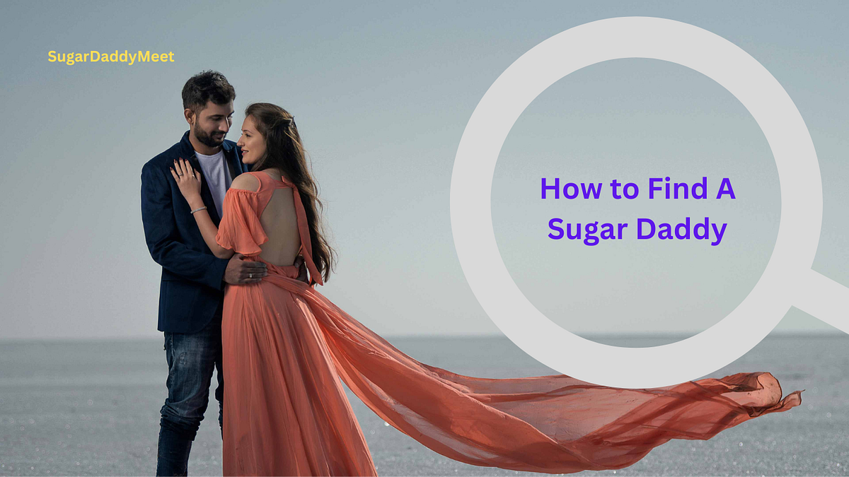 How to Find A Sugar Daddy: A Step-By-Step Guide | by Rajendra | Jan ...