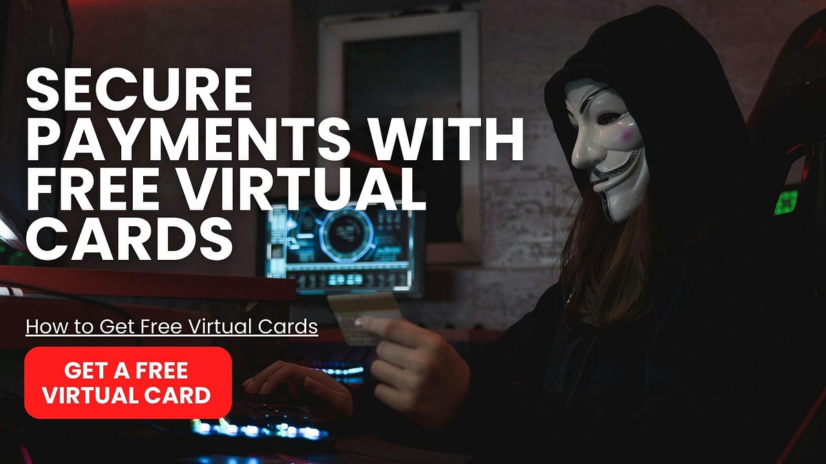 Secure Payments with Free Virtual Cards | by Hannah Foster | Jul, 2024 ...