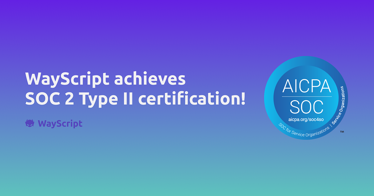 WayScript is now SOC 2 Type II certified! | by Lane | WayScript | Medium