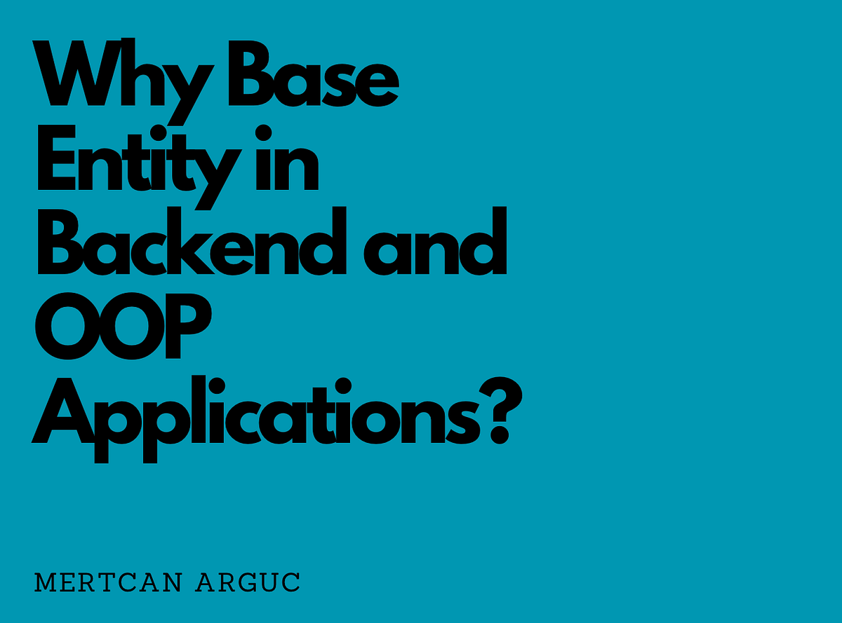 Why Base Entity In Backend And Oop Applications By Mertcan Arguç Javascript In Plain English 1819