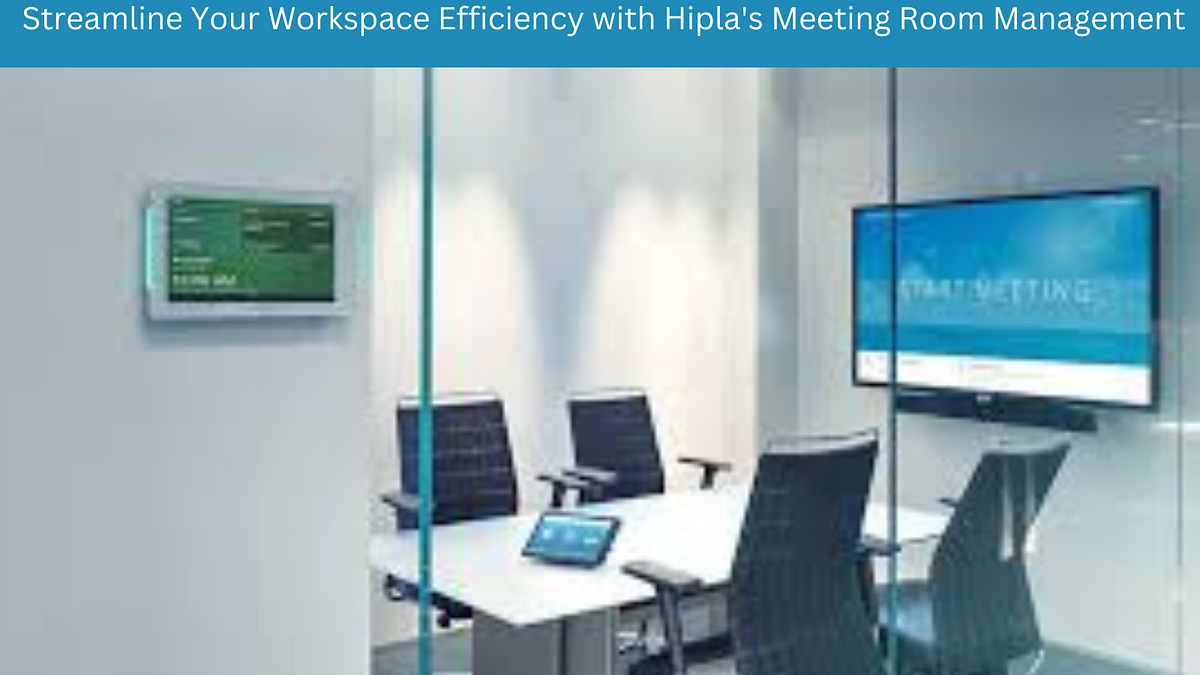 Streamline Your Workspace Efficiency with Hipla’s Meeting Room ...