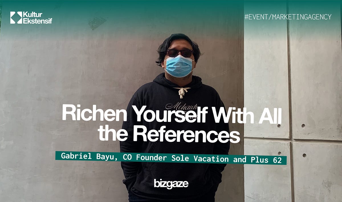 Gabriel Bayu: Richen Yourself With All the References | by Ignatius ...
