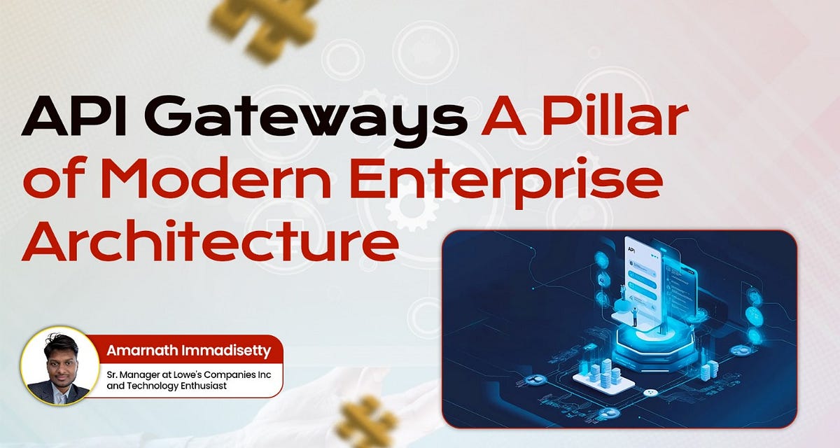 API Gateways: A Pillar of Modern Enterprise Architecture By Amarnath Immadisetty | by Amarnath ...