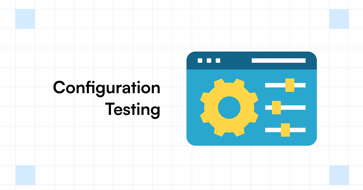 Configuration testing: How to Perform? | by Amaralisa | Medium
