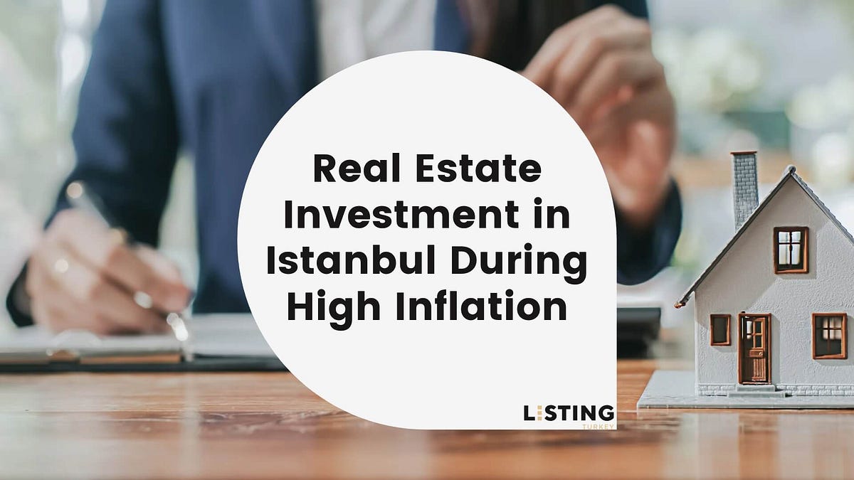 Real Estate Investment in Istanbul During High Inflation | by Listing ...