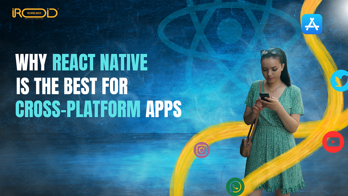 Why React Native Is The Best For Cross Platform Apps By Abhilaasha