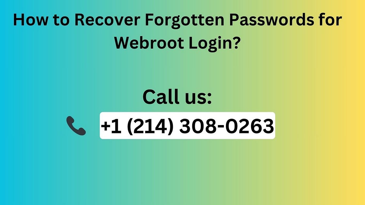 +1-214-308-0263 | How to Recover Forgotten Passwords for Webroot Login? | by Olive Mun | Medium