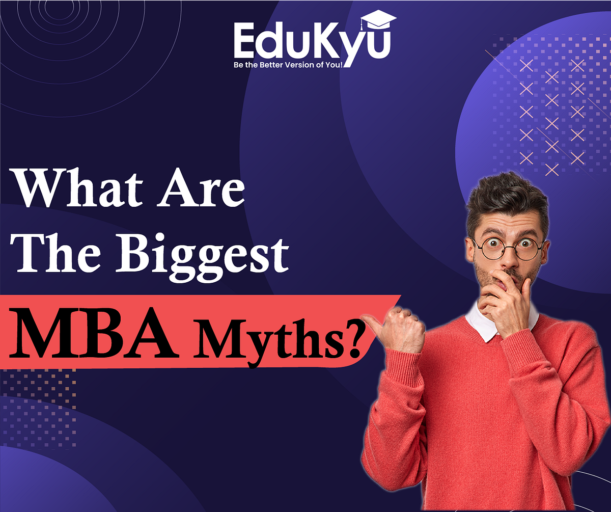 What Are The Biggest MBA Myths?. It is no secret that getting an MBA ...