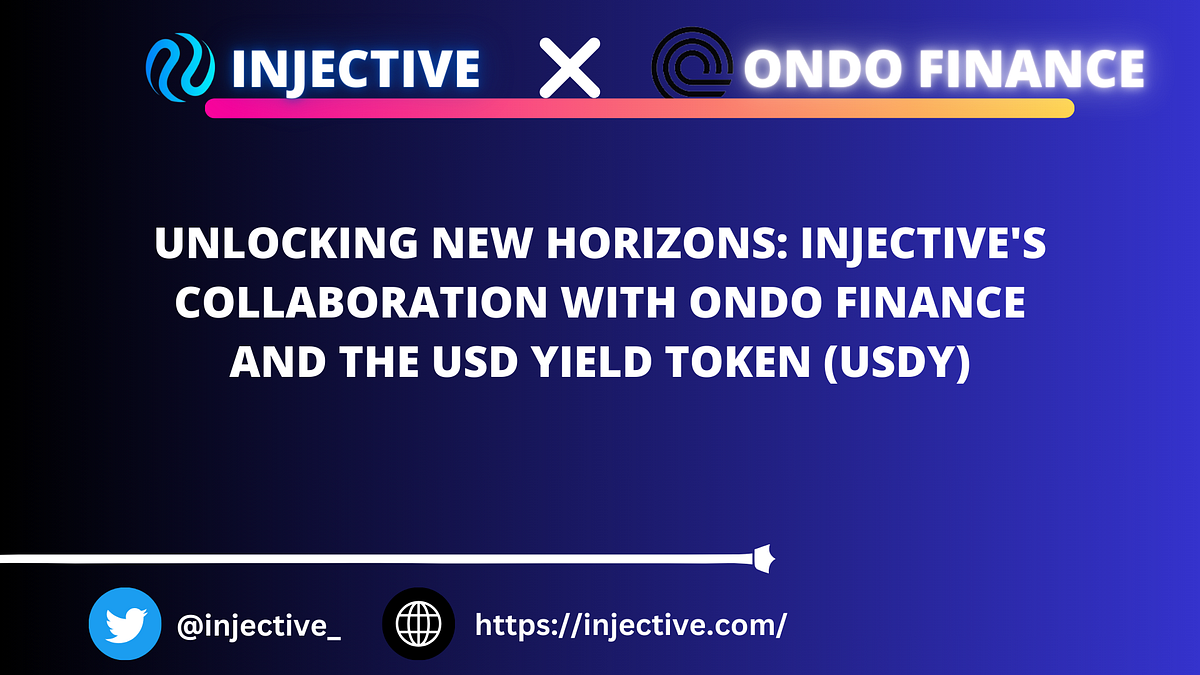 Unlocking New Horizons: Injective’s Collaboration with Ondo Finance and ...