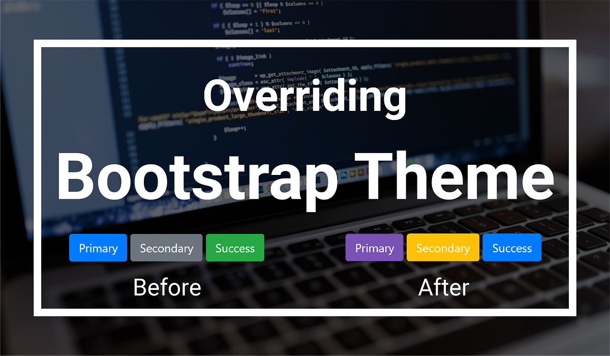 Overriding Bootstrap Theme. In this article, I will show you how to… | by Youssef Zidan | Medium