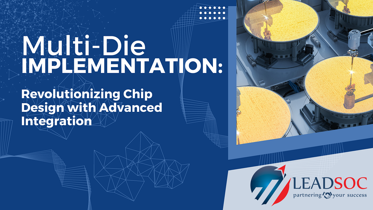 Multi-Die Implementation: Revolutionizing Chip Design with Advanced ...