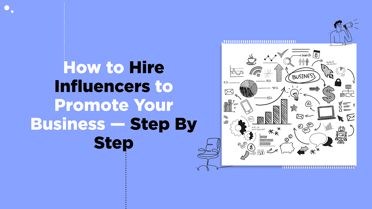 How to Hire Influencers to Promote Your Business — Step By Step | by ...