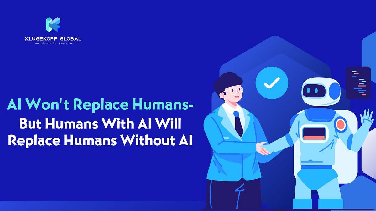 AI Won’t Replace Humans — But Humans With AI Will Replace Humans Without AI | by KKGC Finance ...