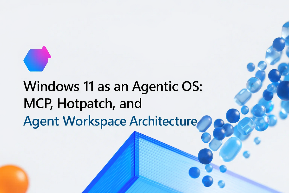 Windows 11 as an Agentic OS: MCP, Hotpatch, and Agent Workspace ...