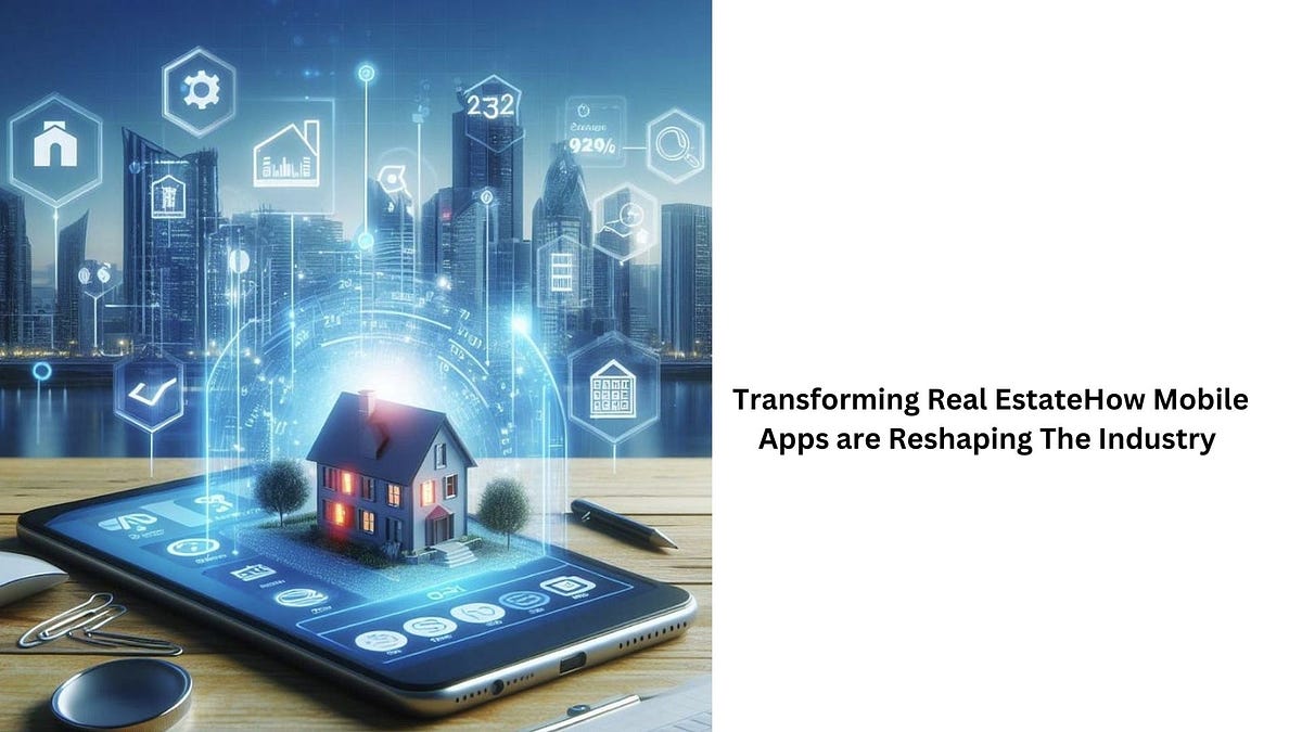 Transforming Real Estate: How Mobile Apps are Reshaping the Industry ...