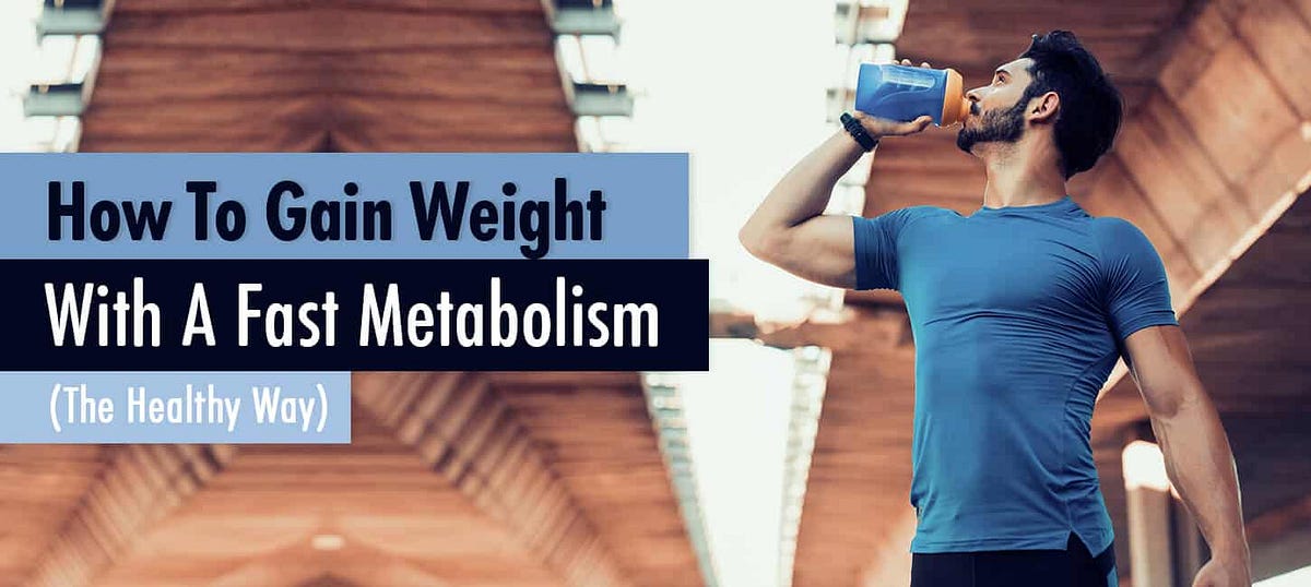 How to gain weight with a fast metabolism: The ultimate Guide ...